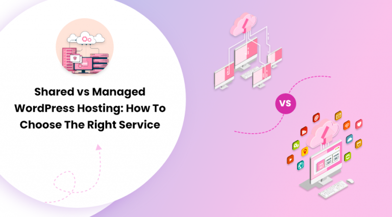 Shared vs Managed WordPress Hosting: How To Choose The Right Service