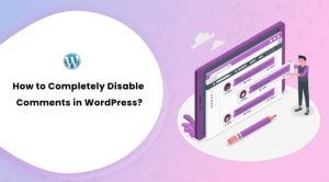 How to Completely Disable Comments in WordPress